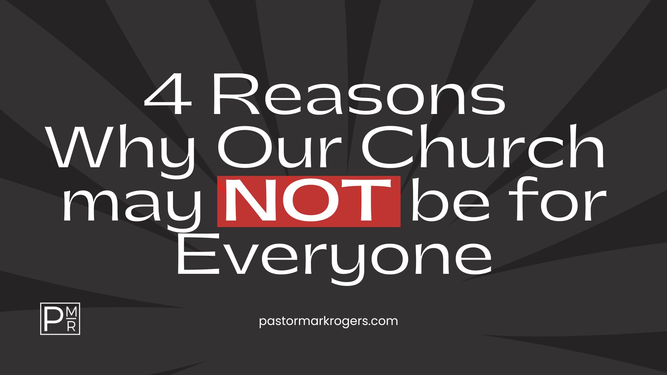 4 Reasons Why our Church may Not be for Everyone - Pastor Mark Rogers