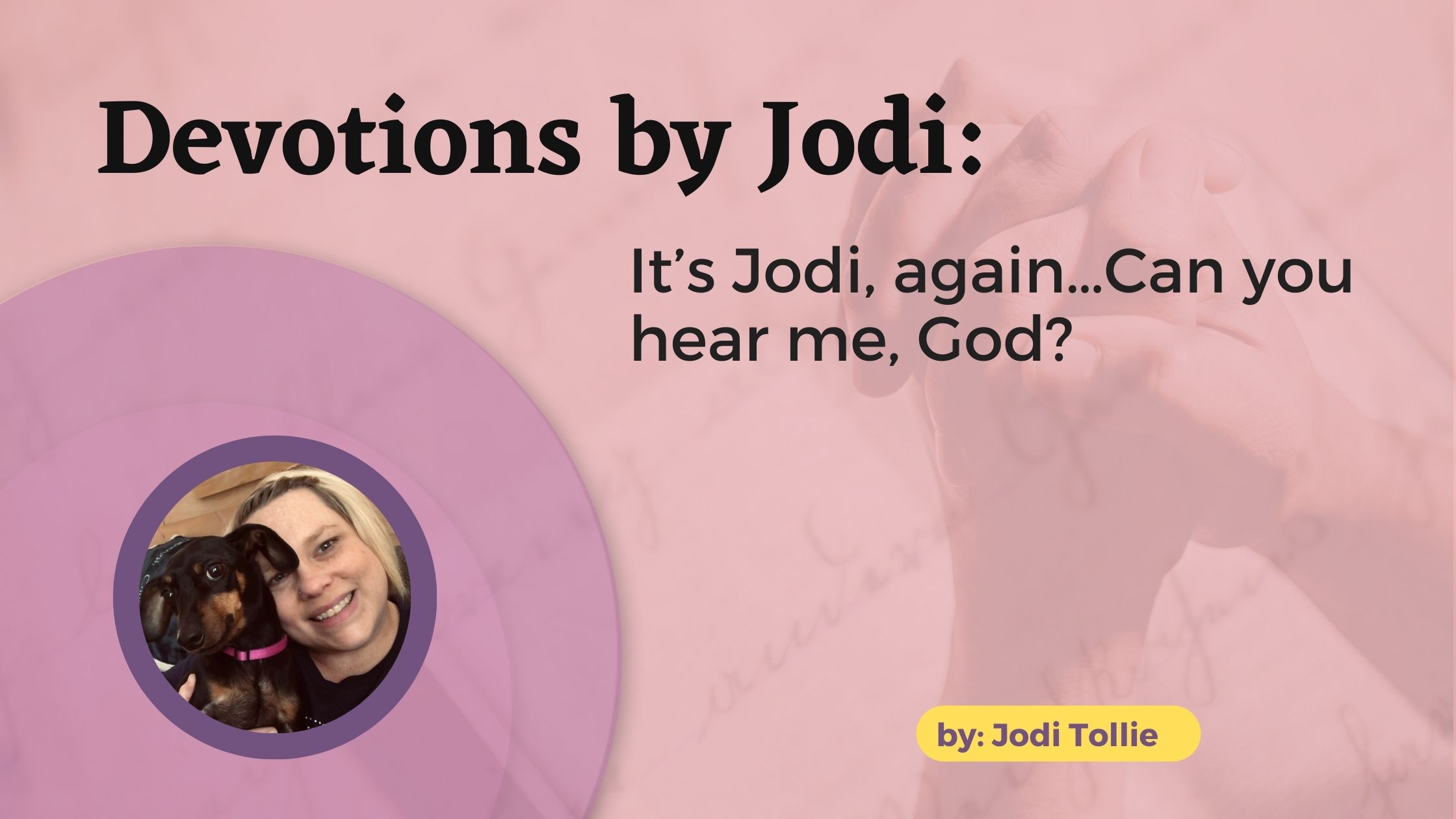 Devotions by Jodi: It’s Jodi, again…Can you hear me, God?